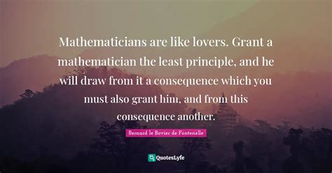 Mathematicians Are Like Lovers Grant A Mathematician The Least Princi Quote By Bernard Le