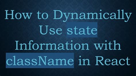 How To Dynamically Use State Information With Classname In React Youtube