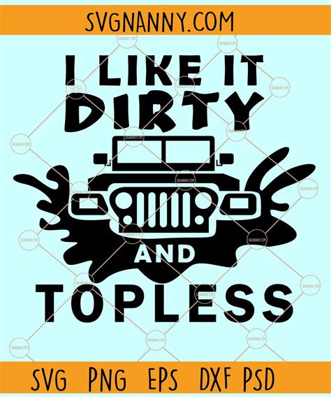 I Like It Dirty And Topless Svg Funny Jeep Quotes Svg Jeep Svg Jeep