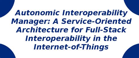 Autonomic Interoperability Manager A Soa For Iot S Logix
