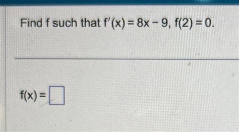 solved find f such that f′ x 4x2 5x−4 and f 0 9 f x find