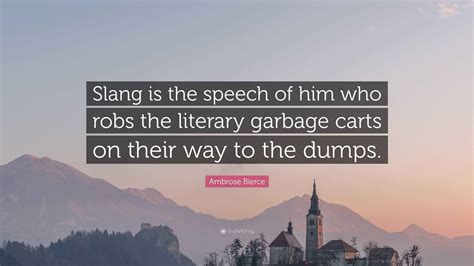 Ambrose Bierce Quote Slang Is The Speech Of Him Who Robs The Literary