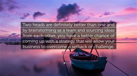 Richard Branson Quote “two Heads Are Definitely Better Than One And By