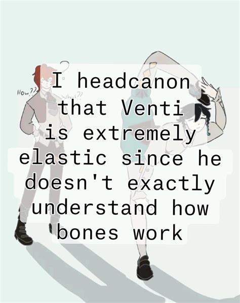 I Headcanon That Venti Is Extremely Elastic Since He Doesnt Exactly