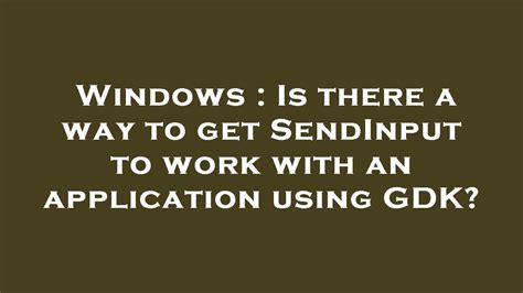 Windows Is There A Way To Get Sendinput To Work With An Application