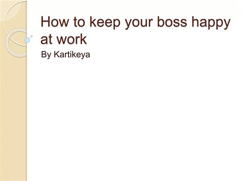 How To Keep Your Boss Happy At Work Pptx