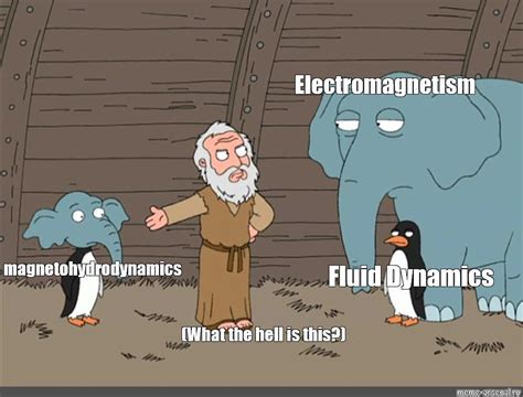 Сomics Meme Electromagnetism Magnetohydrodynamics Fluid Dynamics What The Hell Is This