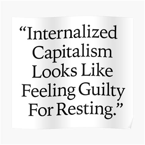 Internalized Capitalism Looks Like Feeling Guilty For Resting Poster