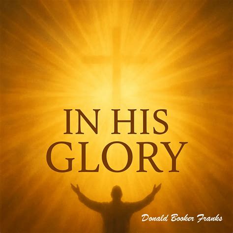 In His Glory New Version By Donald Booker Franks Listen On Audiomack