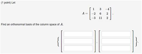 solved 1 point let a ⎣⎡1−2−33611−422⎦⎤ find an orthonormal