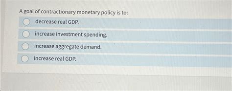 Solved A Goal Of Contractionary Monetary Policy Is