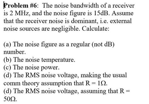 Solved Problem The Noise Bandwidth Of A Receiver Is Chegg