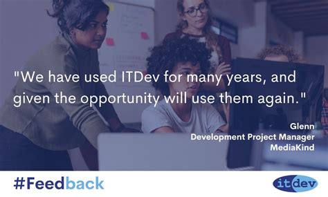 We Have Used Itdev For Many Years And Given The Opportunity Will Use Them Again Itdev