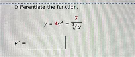 Solved Differentiate The Functiony4ex7x3y Solved Differentiate The Functiony4ex7x3y