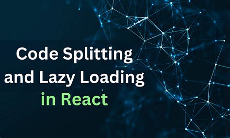 How Does Code Splitting And Lazy Loading Work In React By Ashutosh