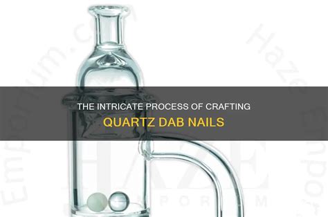 The Intricate Process Of Crafting Quartz Dab Nails Nailicy