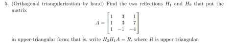 Solved 5 Orthogonal Triangularization By Hand Find The