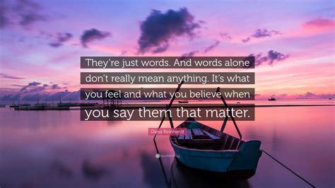 Dana Reinhardt Quote Theyre Just Words And Words Alone Dont Really
