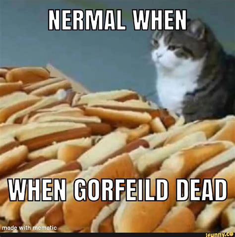 Nermal When When Gorfeild Dead Ade With Mematic Ifunny