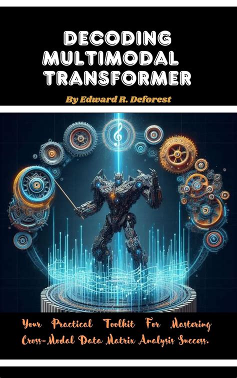 Decoding Multimodal Transformer Your Practical Toolkit For Mastering
