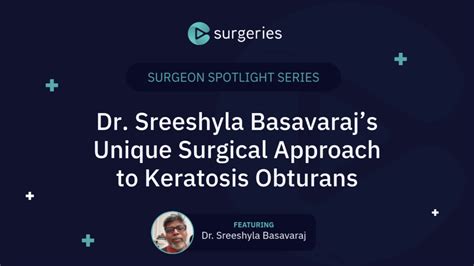 Surgeon Spotlight Series Dr Sreeshyla Basavarajs Unique Surgical