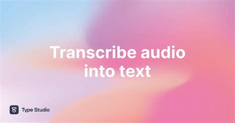 How To Transcribe Your Audio File Into Text Automatically