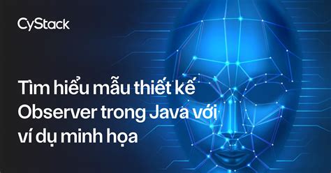 Mẫu Thiết Kế Observer Trong Java Cách Hoạt động Và ứng Dụng Thực Tế