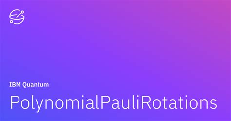 Polynomialpaulirotations Ibm Quantum Documentation