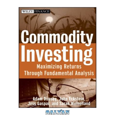 دانلود کتاب Commodity Investing Maximizing Returns Through Fundamental