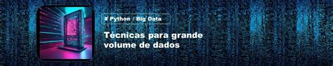 Python Para Big Data Técnicas E Ferramentas Para Analisar Grandes