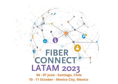 Agenda Fiber Connect Latam Chile Fiber Broadband Association