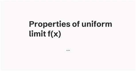 Properties Of Uniform Limit Fx