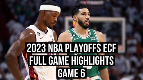 Miami Heat Vs Boston Celtics Ecf Full Game 6 Highlights May 27 2023