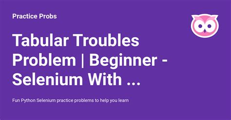 tabular troubles problem beginner selenium with python practice probs