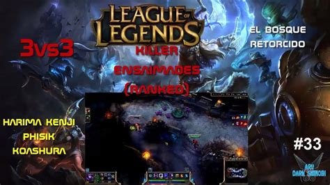 League Of Legends El Bosque Retorcido [3vs3] [ranked][kensai] 33