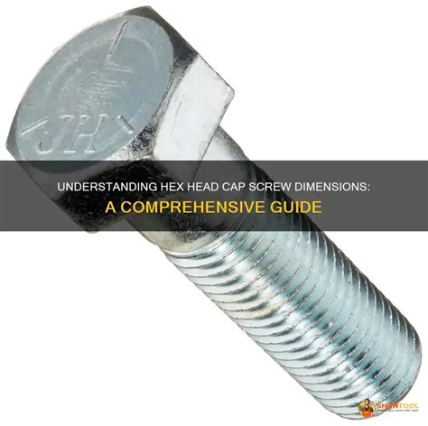 Understanding Hex Head Cap Screw Dimensions A Comprehensive Guide Shuntool