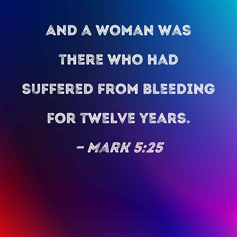 Mark 525 And A Woman Was There Who Had Suffered From Bleeding For