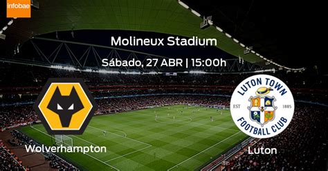 Previa De La Premier League Wolverhampton Wanderers Vs Luton Town Infobae