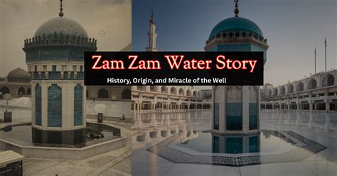 Zam Zam Water Story History Origin Miracle And Scientific Facts Of