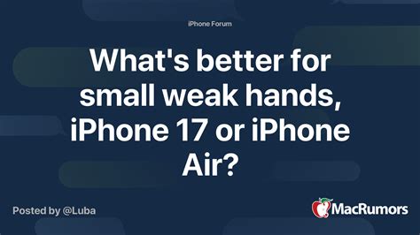 Whats Better For Small Weak Hands Iphone 17 Or Iphone Air