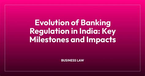 Evolution Of Banking Regulation In India Key Milestones And Impacts