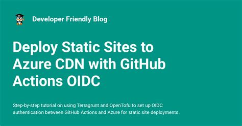 Deploy Static Sites To Azure Cdn With Github Actions Oidc Developer Friendly Blog
