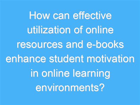 How Can Effective Utilization Of Online Resources And E Books Enhance