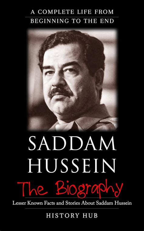 Saddam Hussein A Complete Life From Beginning To The End Ebook