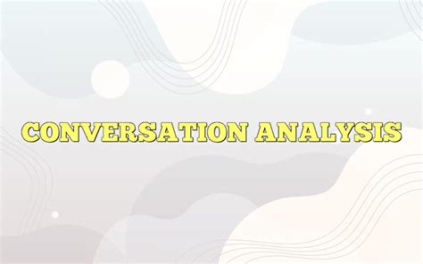 Conversation Analysis Definition And Meaning