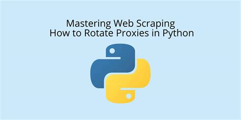 Mastering Web Scraping How To Rotate Proxies In Python Webscrapingapi