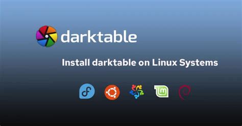 install darktable 4 0 0 on ubuntu opensuse fedora and almalinux