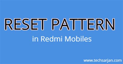 how to reset pattern in redmi mobiles xiaomi android tech sarjan