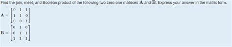 Solved Find The Join Meet And Boolean Product Of The