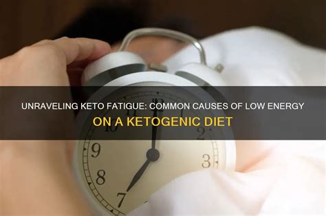 Unraveling Keto Fatigue Common Causes Of Low Energy On A Ketogenic